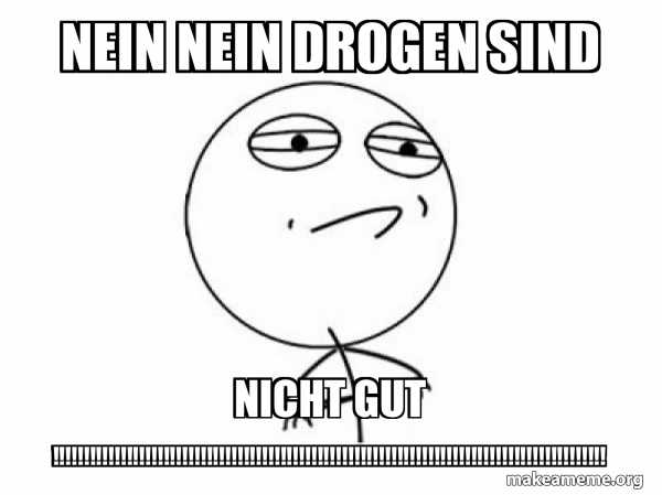 Nein Nein Drogen sind Nicht GUT