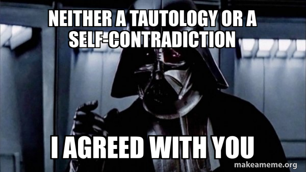 neither a tautology or a self-contradiction i agreed with you - Darth ...
