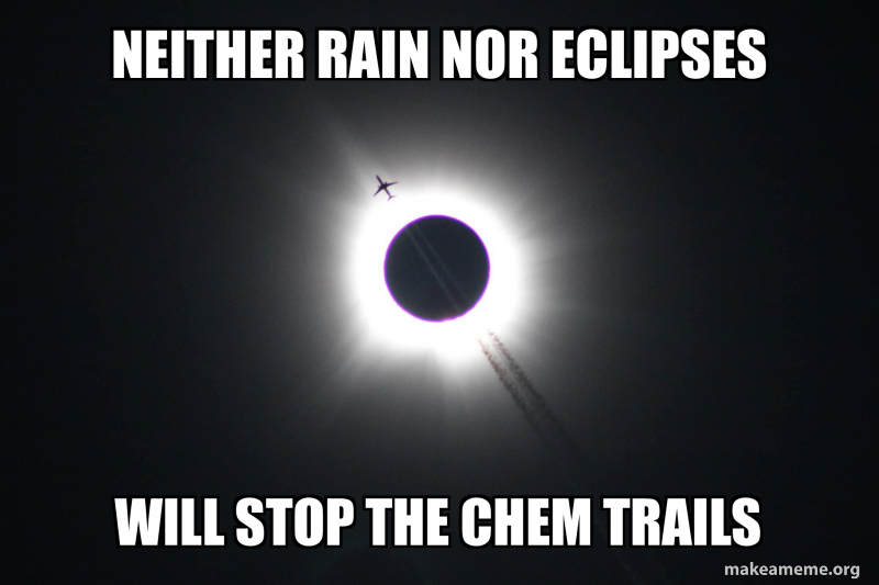 neither rain nor eclipses will stop the chem trails Meme Generator