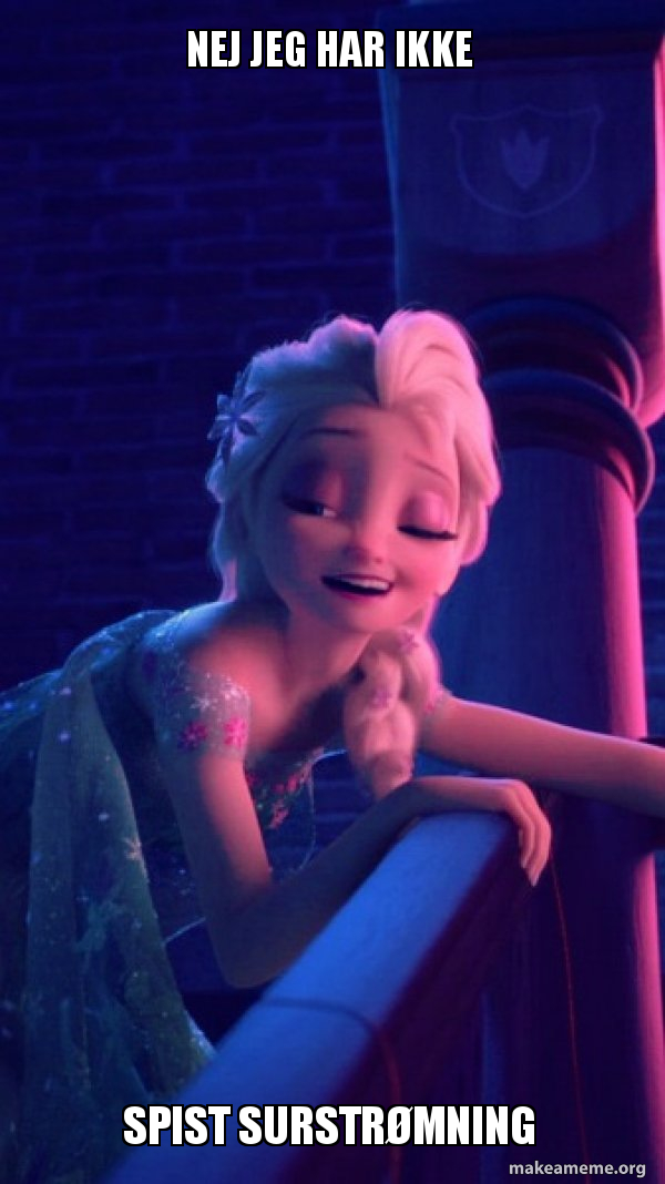Nej jeg har ikke Spist surstrÃ¸mning - Drunk Elsa Meme Generator
