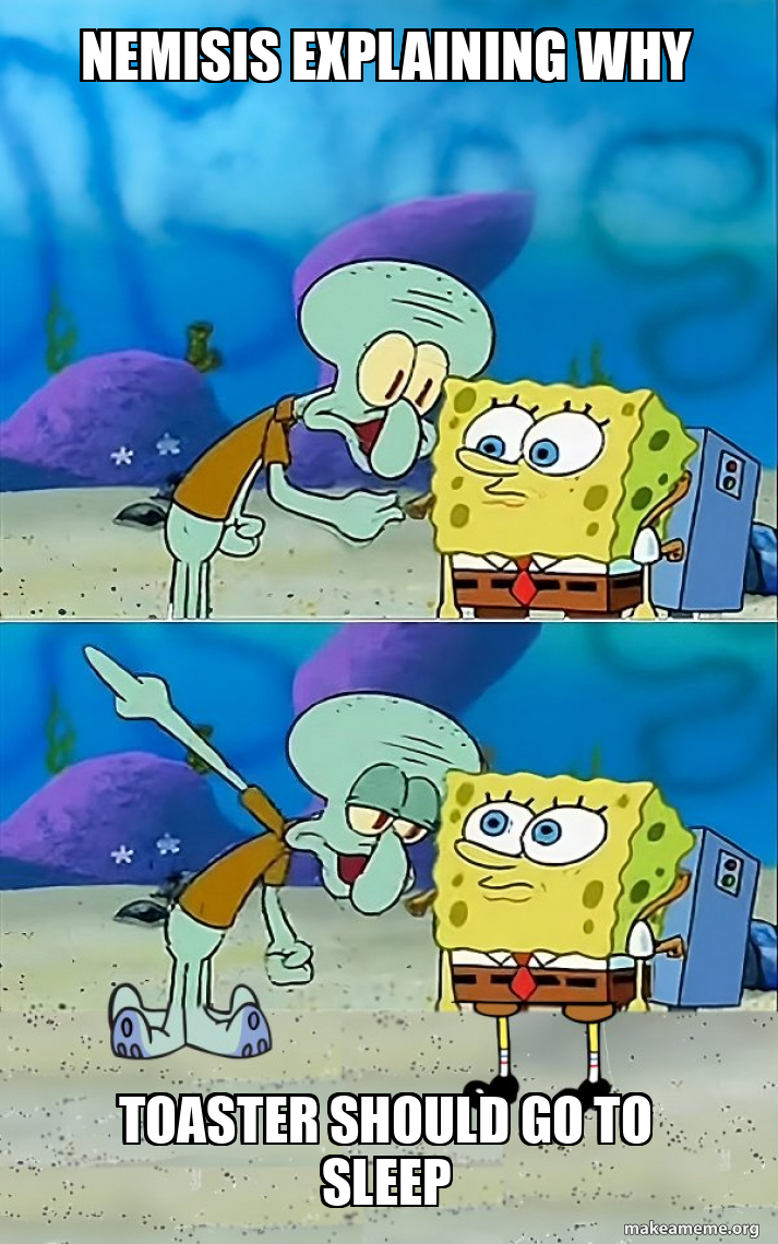 Nemisis Explaining why Toaster should go to sleep - Talk To Spongebob ...