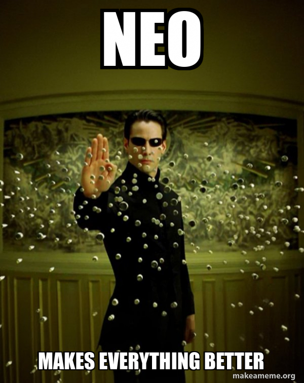 Neo makes everything better - Neo Stopping Bullets Meme Generator