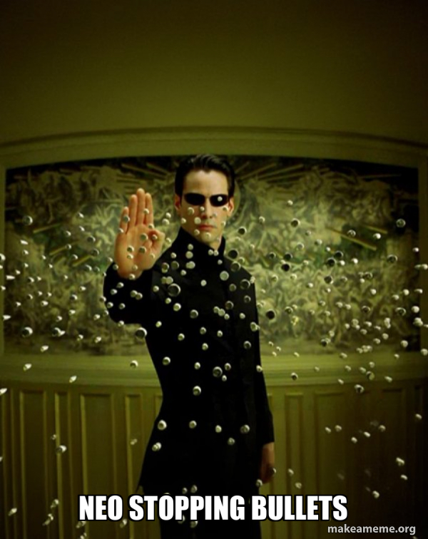 Neo stopping Bullets - Neo Stopping Bullets Meme Generator