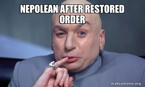 nepolean after restored order - You Complete Me Meme Generator