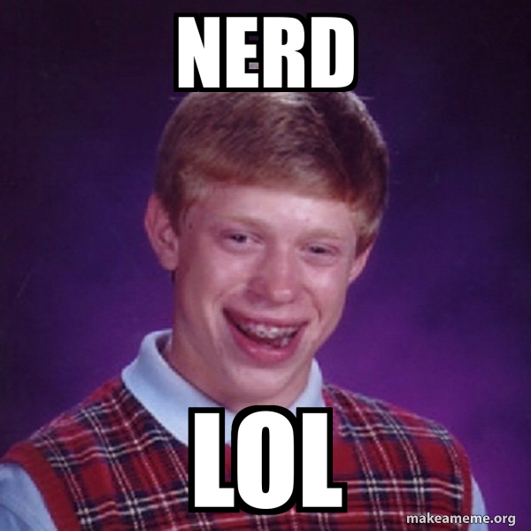 Nerd lol - Bad Luck Brian Meme Generator
