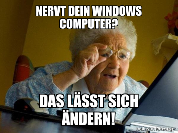 Nervt dein Windows Computer? das lässt sich ändern! - Internet Grandma ...