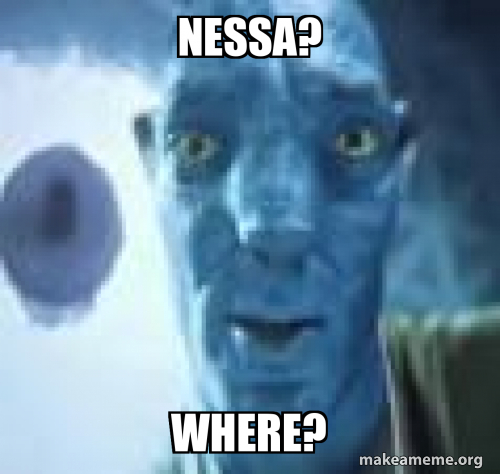 Nessa? Where? Meme Generator