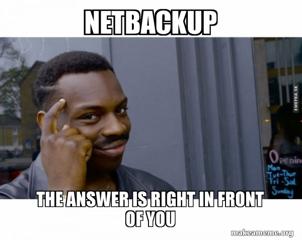 NetBackup The answer is right in front of you - Roll Safe Black Guy ...