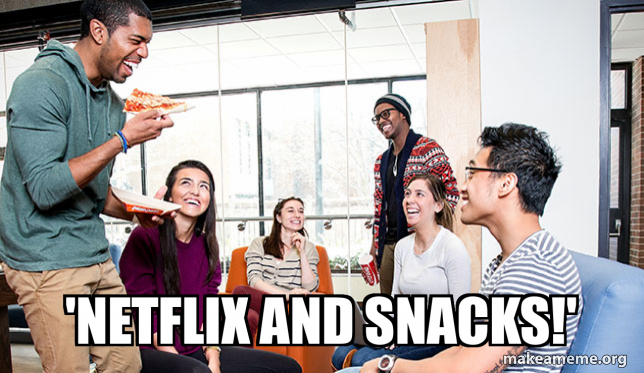 'Netflix and snacks!' Meme Generator
