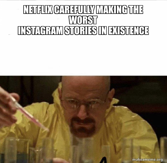 Netflix carefully making the worst Instagram stories in existence Meme ...