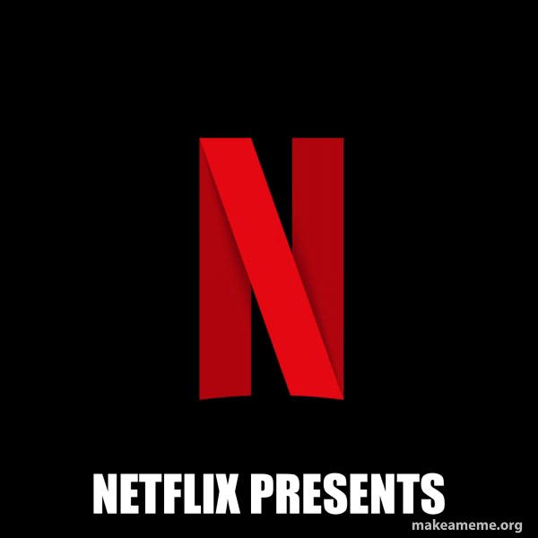 Netflix presents - Netflix Meme Generator