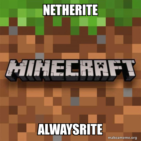 Netherite Alwaysrite - Minecraft Meme Generator