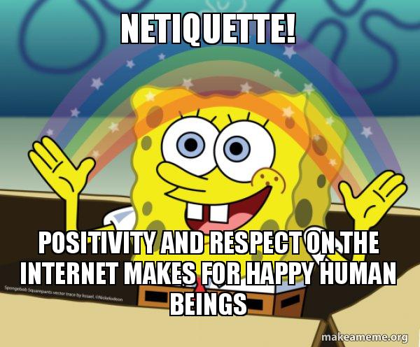 Netiquette! Positivity and respect on the internet makes for happy ...