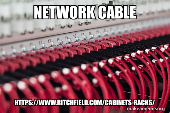 Network cable https://www.ritchfield.com/cabinets-racks/ Meme Generator