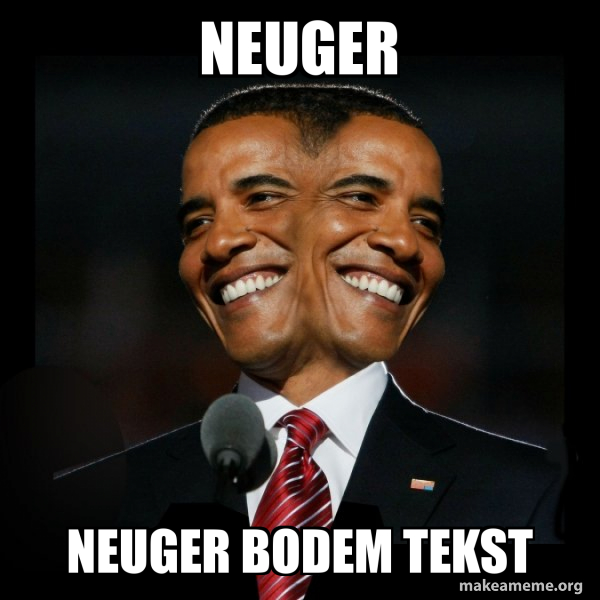 neuger neuger bodem tekst - Two Faced Obama Meme Generator