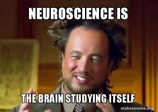 Neuroscience is The brain studying itself - Ancient Aliens - Crazy History Channel Guy | Make a Meme