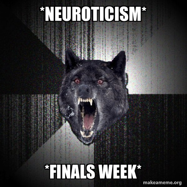 *Neuroticism* *finals week* - Insanity Wolf Meme Generator