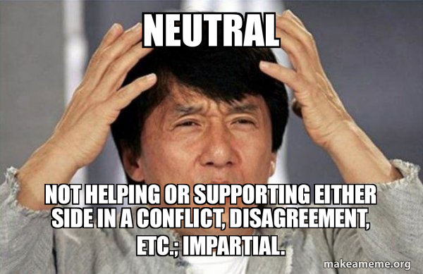 Neutral not helping or supporting either side in a conflict ...