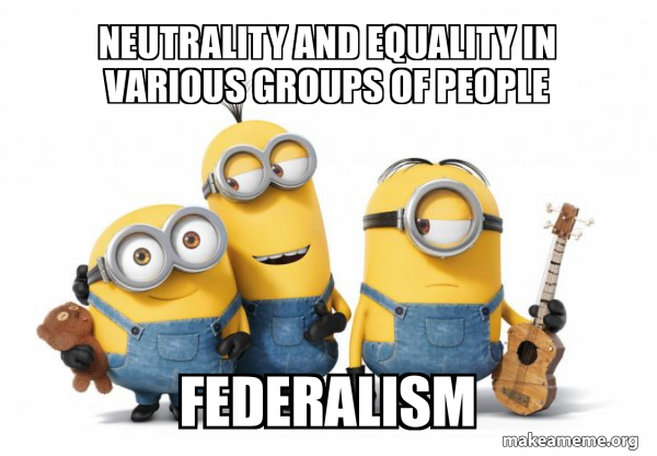 neutrality and equality in various groups of people Federalism ...