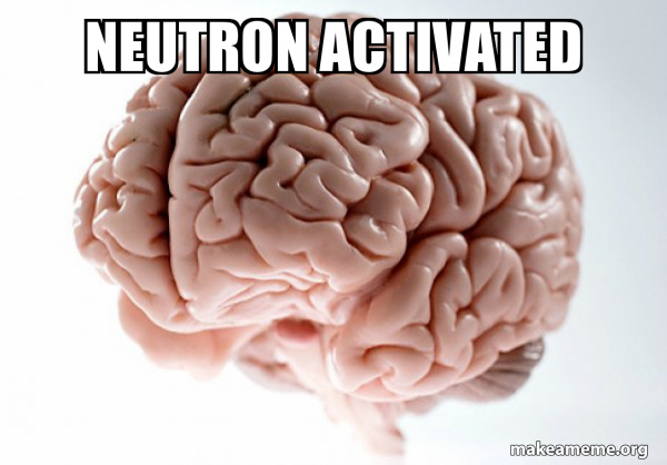 Neutron Activated - Scumbag Brain Meme Generator
