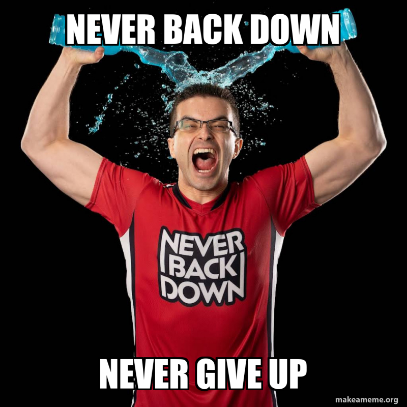 Never back down never give up Meme Generator