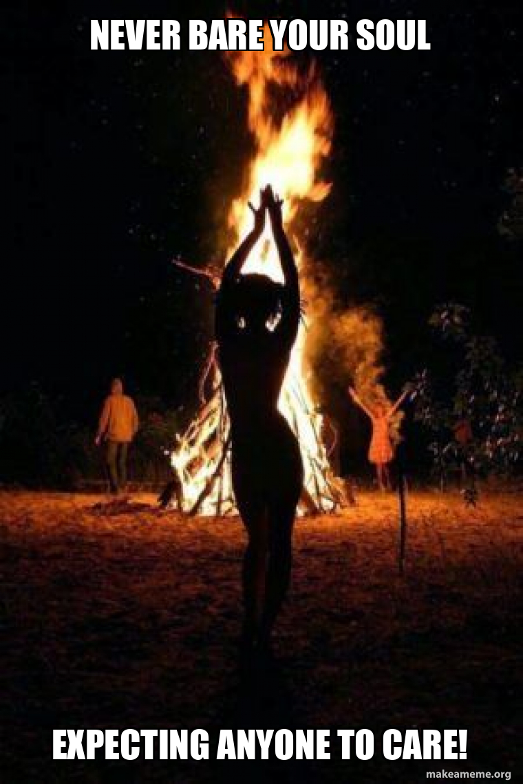 never bare your soul expecting anyone to care! Meme Generator