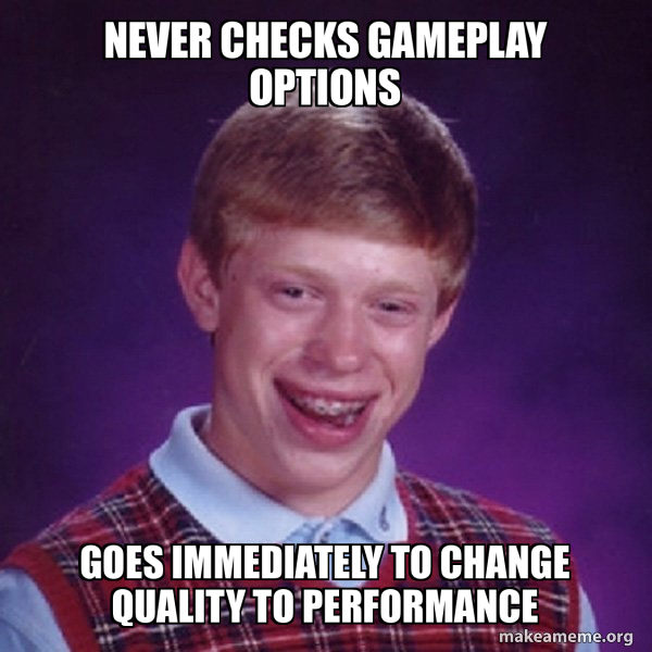 never checks gameplay options goes immediately to change quality to ...