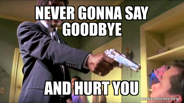 Never Gonna Say Goodbye And Hurt You - Samuel L. Jackson Say What Meme ...