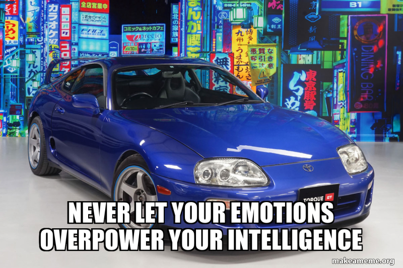 never let your emotions overpower your intelligence Meme Generator