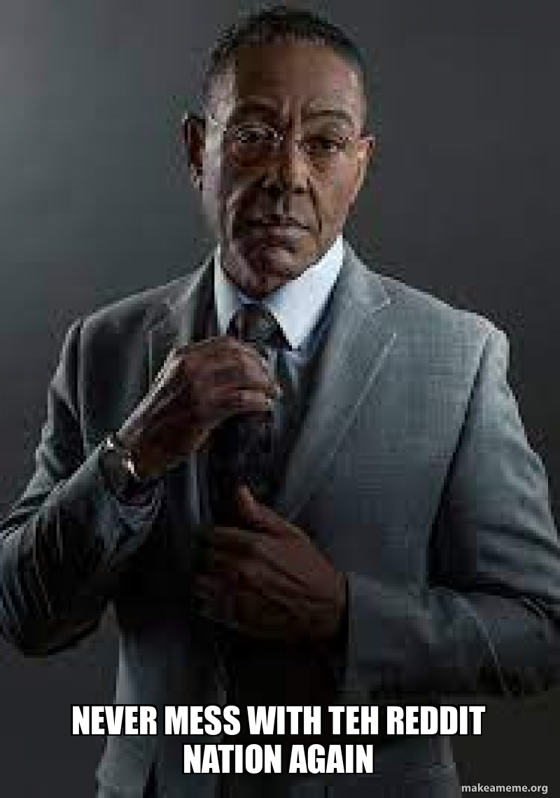 NEVER MESS WITH TEH REDDIT NATION AGAIN Meme Generator