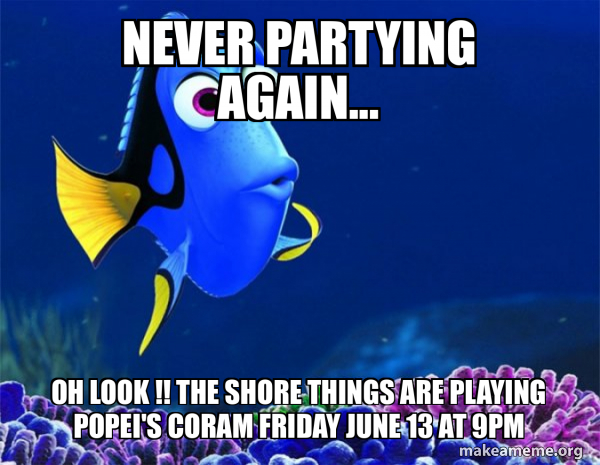 Never partying again... oh look !! the shore things are playing Popei's ...