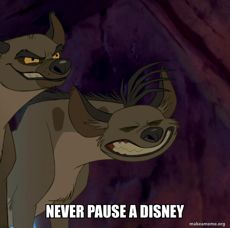 NEVER PAUSE A DISNEY - NEVER PAUSE A DISNEY Meme Generator