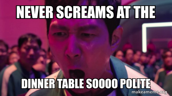 Never screams at the dinner table Soooo Polite - I've Played These ...