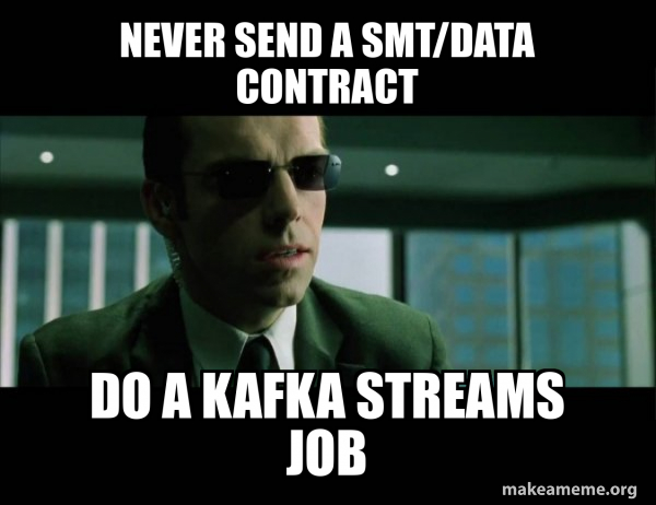 Never send a SMT/Data Contract Do a Kafka Streams JOB - Agent Smith ...