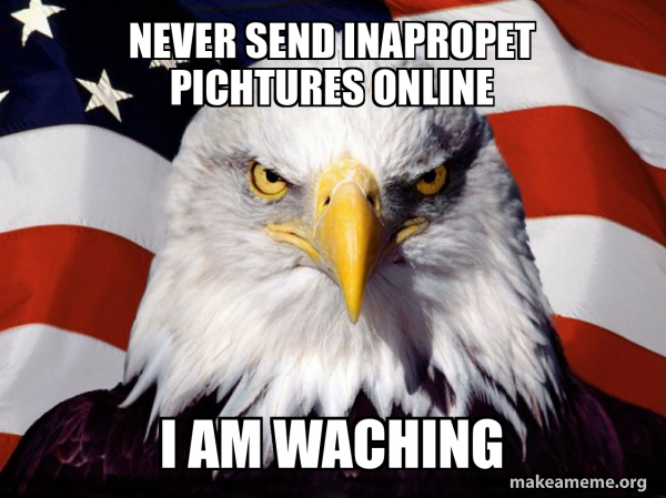 never send inapropet pichtures online I AM WACHING - American Pride ...