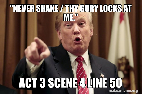 "Never Shake / Thy gory locks at me." Act 3 Scene 4 Line 50 - Donald ...