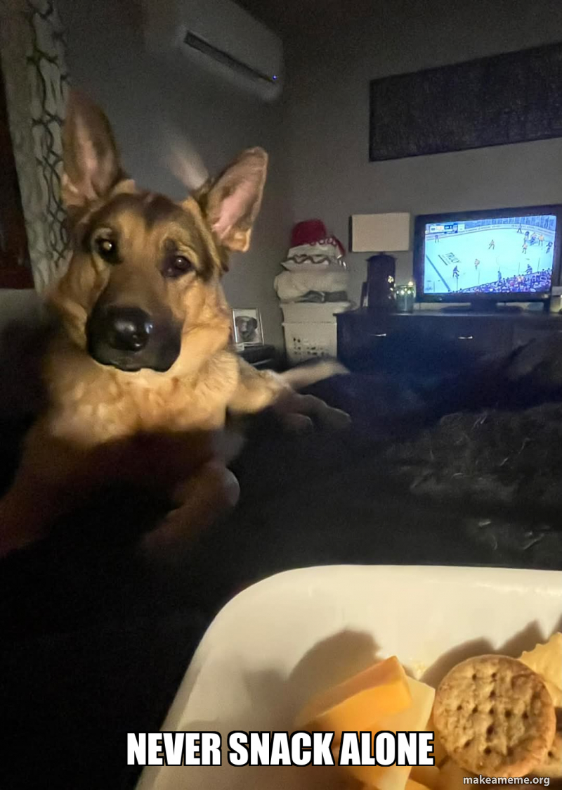 Never snack alone Meme Generator