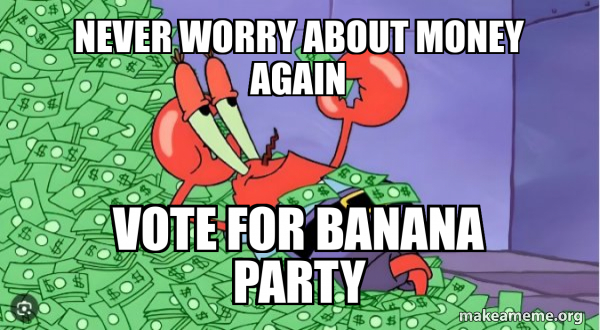 Never Worry About Money Again Vote for BANANA Party - Mr Krabs Money ...