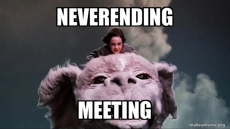 neverending meeting Meme Generator