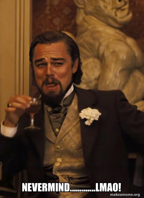 Nevermind.............lmao! - Leonardo DiCaprio Laughing Django Meme Generator