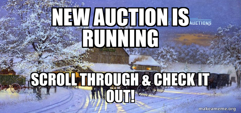 new auction is running scroll through & check it out! Meme Generator