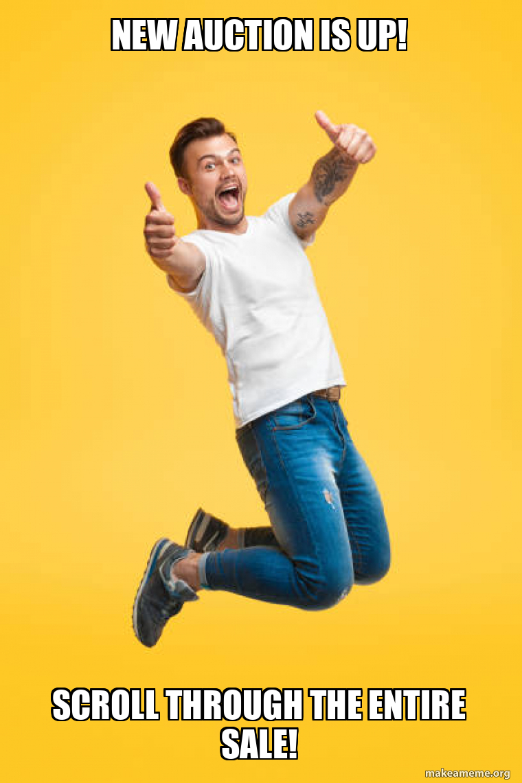 new auction is up! scroll through the entire sale! Meme Generator