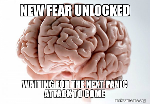 New fear unlocked Waiting for the next panic attack to come - Scumbag ...