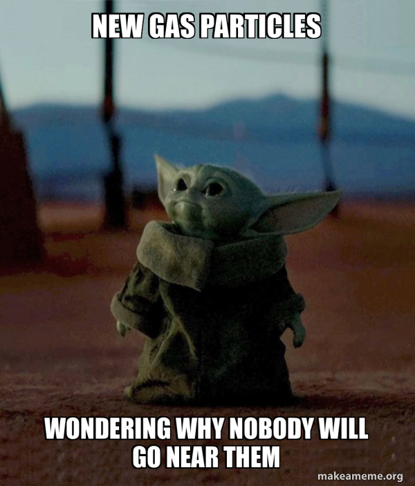 New gas particles wondering why nobody will go near them - Baby Yoda ...