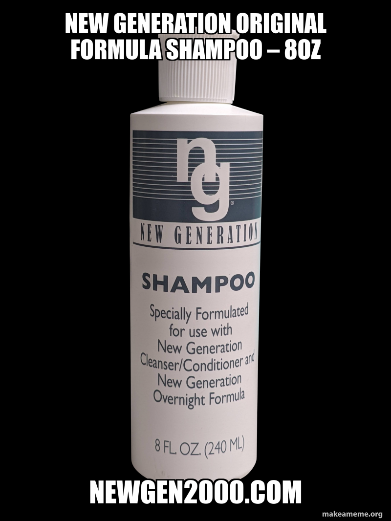 New Generation Original Formula Shampoo – 8oz newgen2000.com Meme Generator