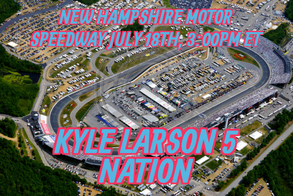 NEW HAMPSHIRE MOTOR SPEEDWAY July 18th, 3:00pm et Kyle Larson 5 nation ...