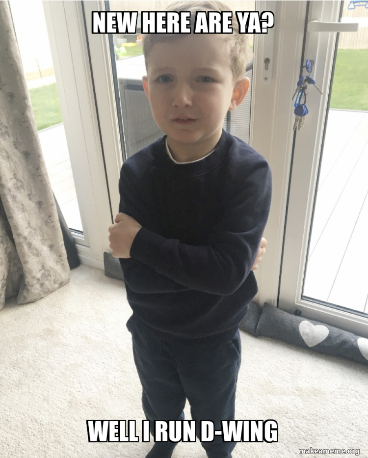 New here are ya? Well i run d-wing Meme Generator