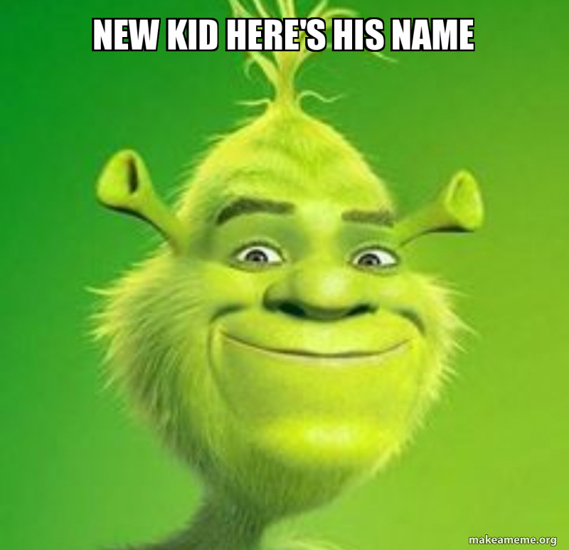 new kid here's his name Meme Generator