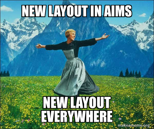 new Layout in AIMS New layout everywhere - Sound of Music Meme Generator