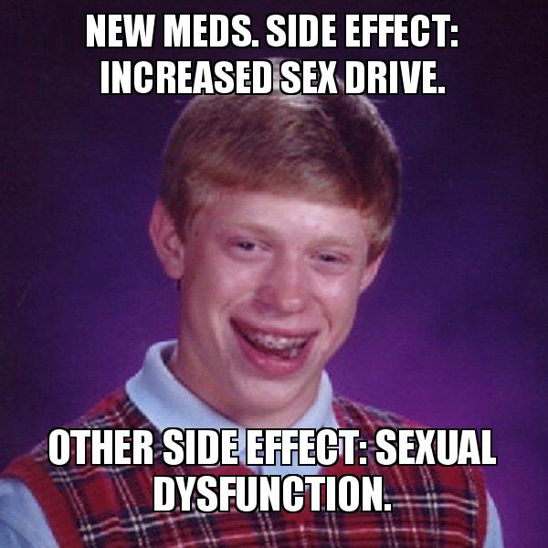 New meds. Side effect: increased sex drive. Other side effect: Sexual ...